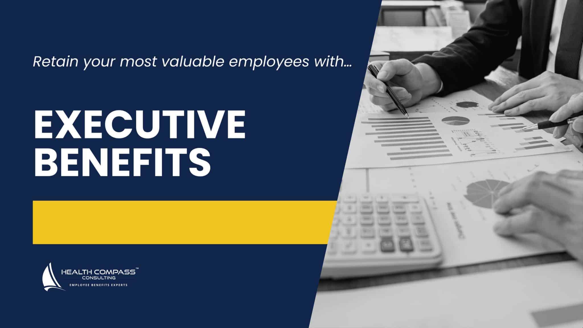 Executive Benefits - Health Compass Consulting Executive Benefits - Health Compass Consulting